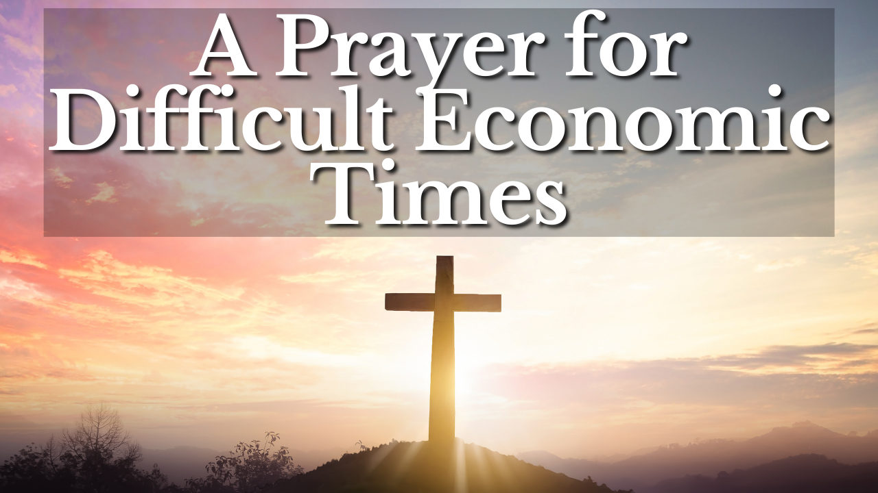 A Prayer for Difficult Economic Times - The Catholic Crusade