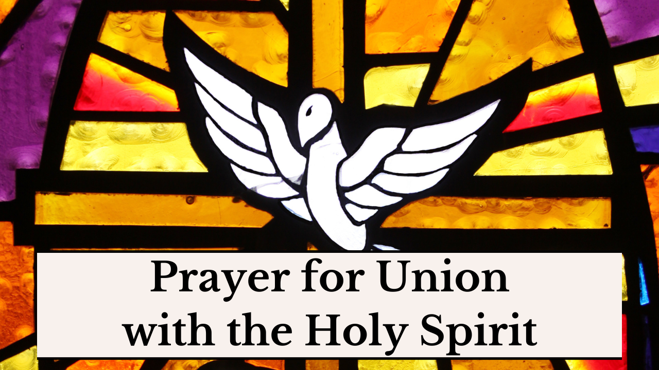 Prayer for Union with the Holy Spirit - The Catholic Crusade