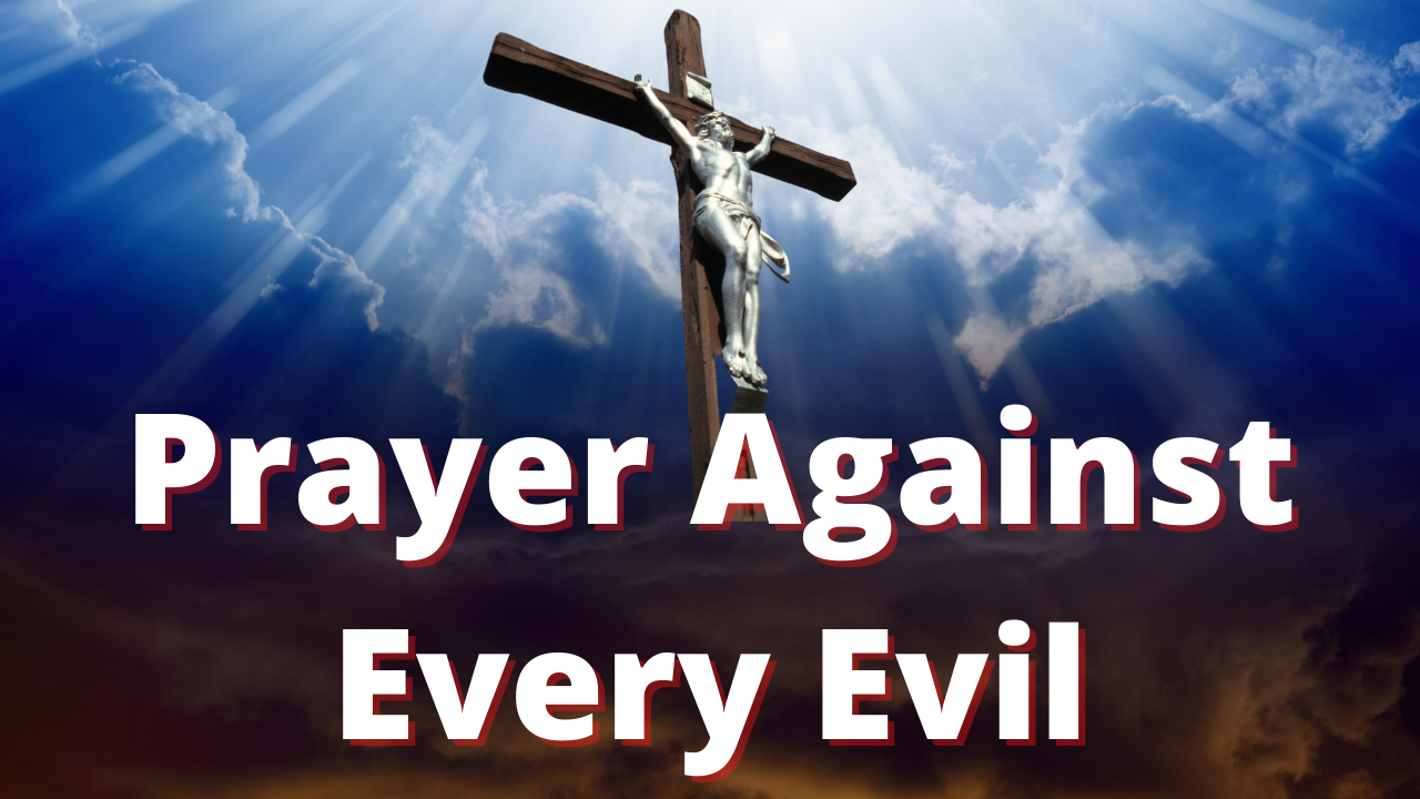 Prayer Against Every Evil - The Catholic Crusade