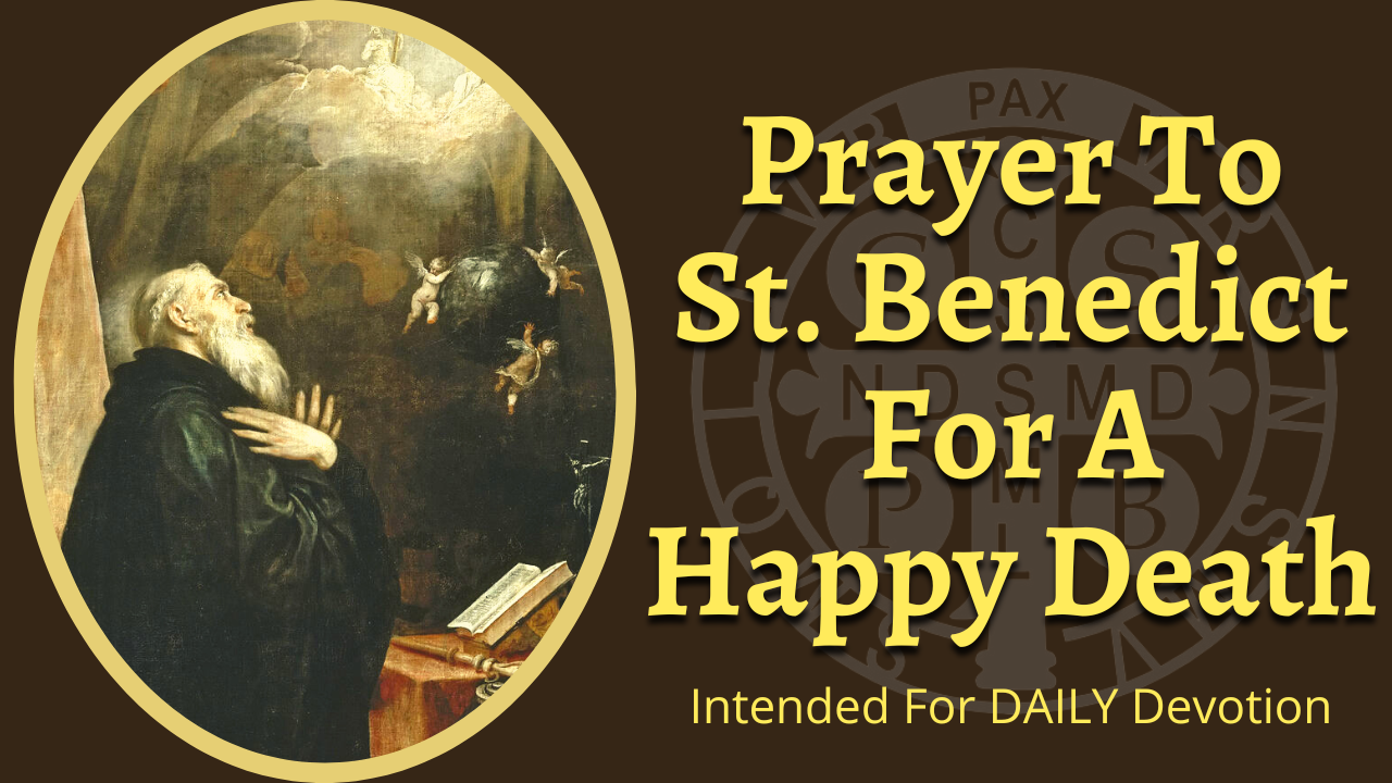 Prayer to St. Benedict for a Happy Death - The Catholic Crusade