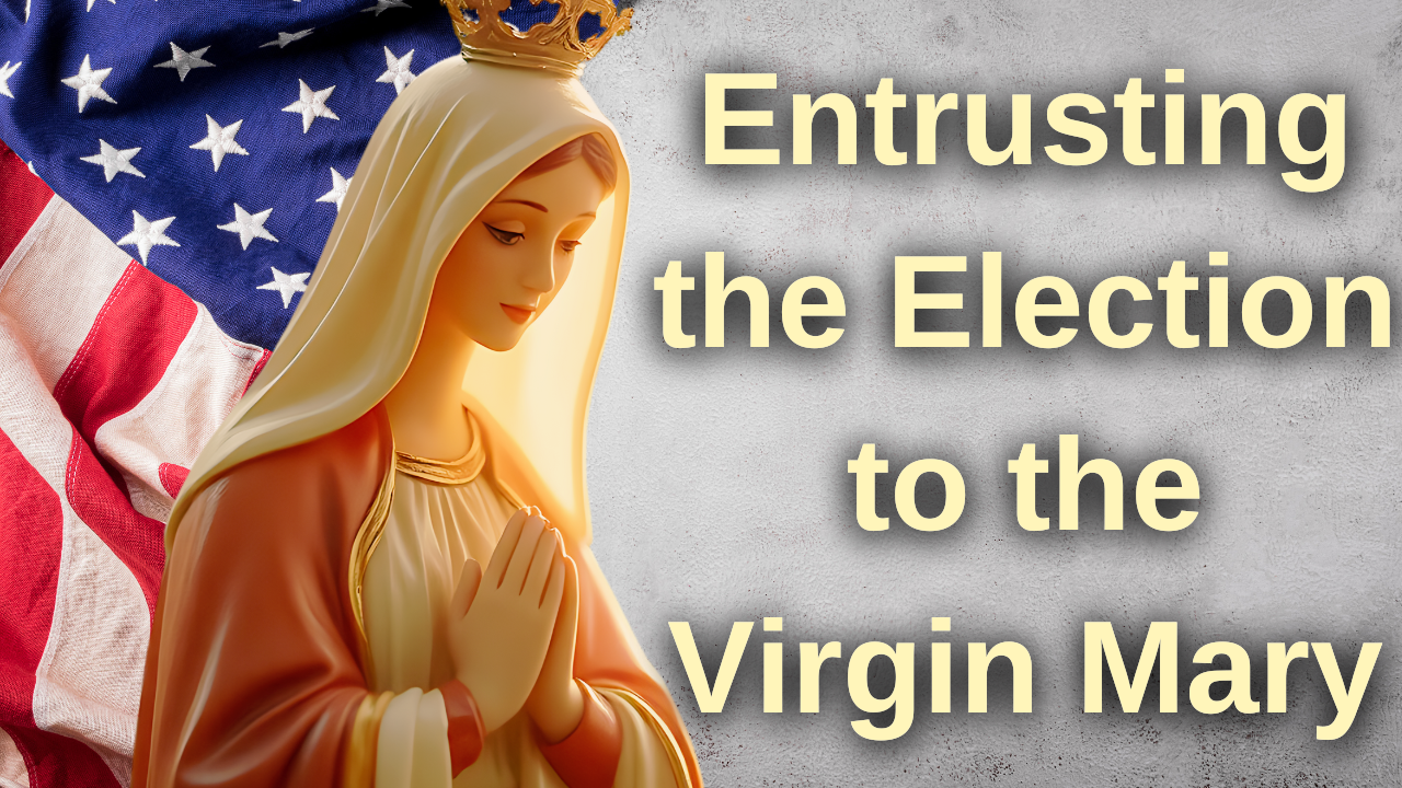 Entrusting the Election to the Virgin Mary — Fr. Ripperger's ...