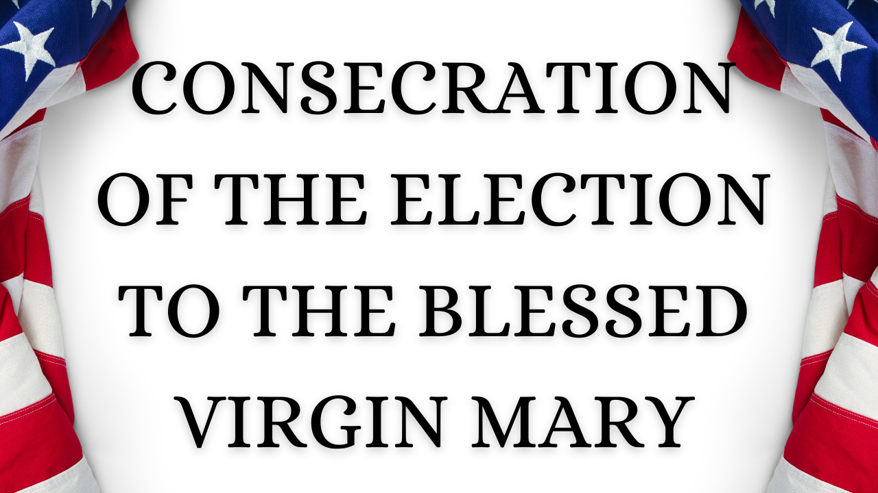 Consecration Of The Election To The Blessed Virgin Mary The Catholic