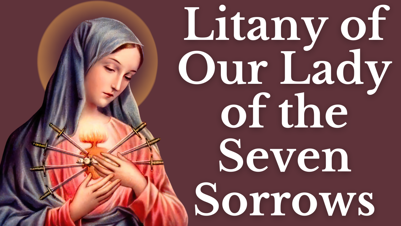 Litany of Our Lady of the Seven Sorrows - The Catholic Crusade