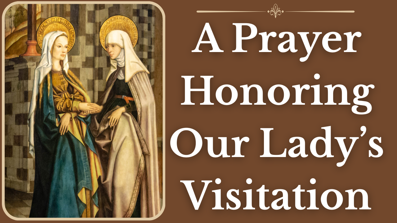 A Prayer Honoring Our Lady's Visitation - The Catholic Crusade