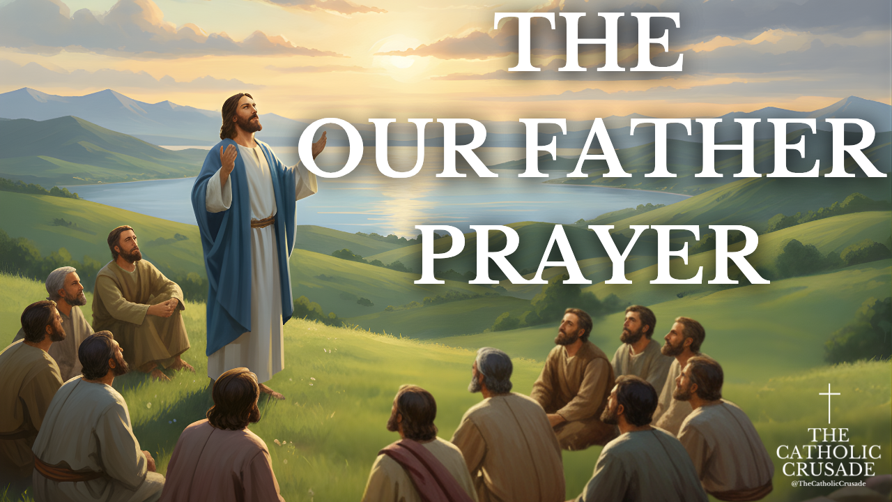 The Our Father Prayer - The Catholic Crusade